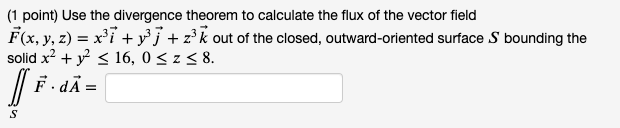 Solved (1 point) Use the divergence theorem to calculate the | Chegg.com