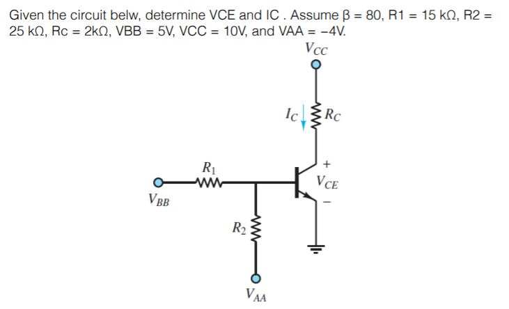 Solved Given the circuit belw, determine VCE and IC . Assume | Chegg.com