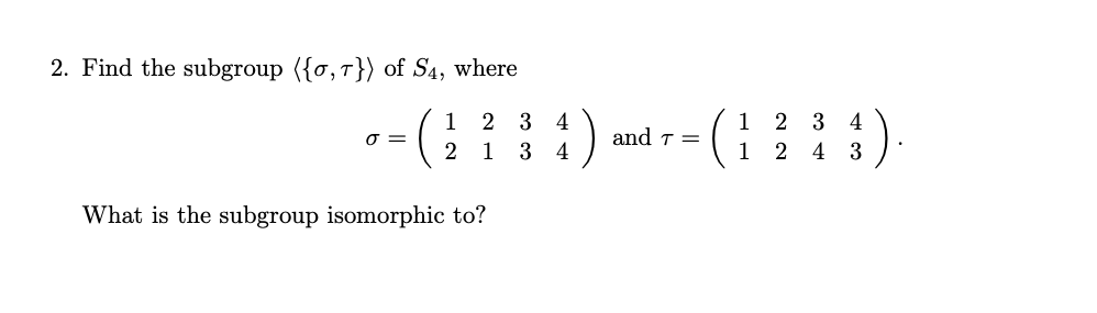 Solved 2. Find the subgroup ({0,T}) of S4, where 0 = 1 2 3 2 | Chegg.com