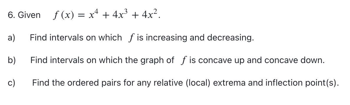 Solved 6. Given f(x)=x4+4x3+4x2. a) Find intervals on which | Chegg.com