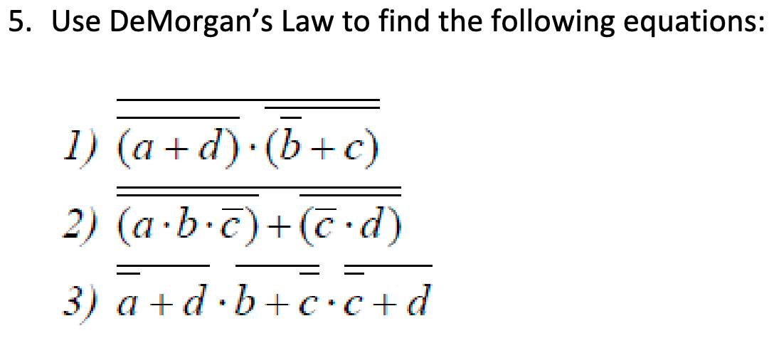 Solved 5. Use DeMorgan's Law to find the following | Chegg.com