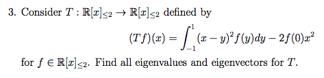 Solved Consider T : R[x]≤2 → R[x]≤2 defined by (T f)(x) = Z | Chegg.com