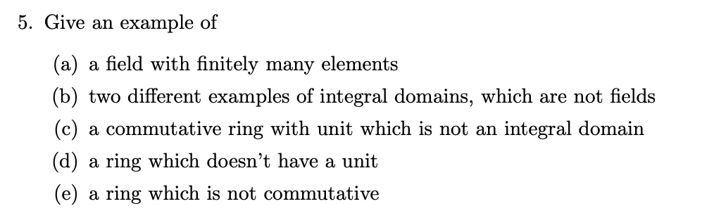 Solved 5. Give an example of (a) a field with finitely many | Chegg.com