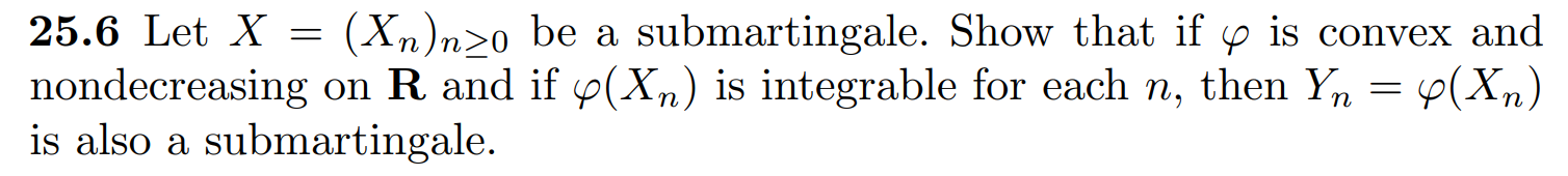 Solved 25.6 Let X = (Xn)n≥o be a submartingale. Show that if | Chegg.com