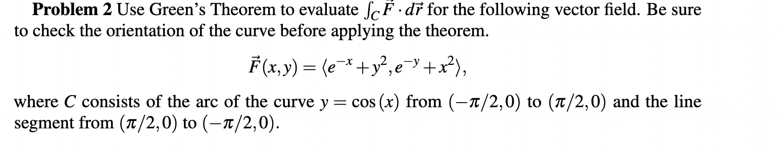 Solved Problem 2 Use Green's Theorem to evaluate ∫CF⋅dr for | Chegg.com