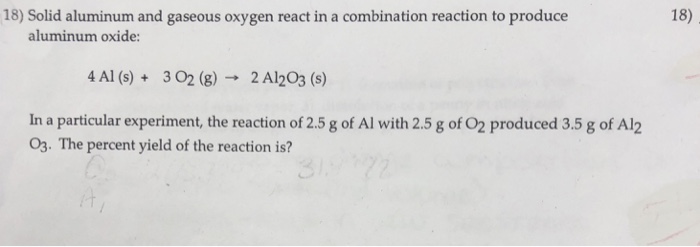 Solved 18) Solid aluminum and gaseous oxygen react in a | Chegg.com