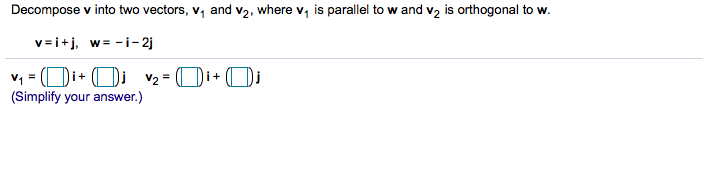 Solved Decompose v into two vectors, v1 and v2. where v, is | Chegg.com