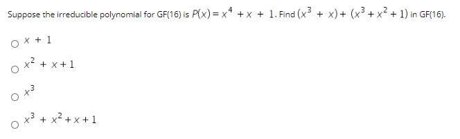 Solved Suppose the irreducible polynomial for GF(16) is | Chegg.com