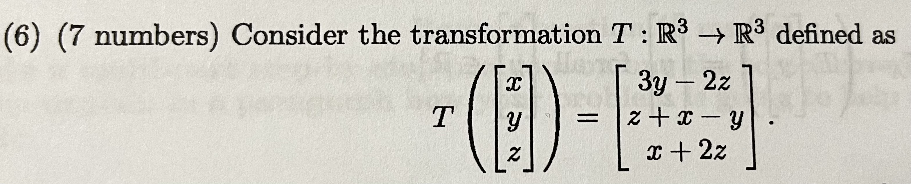 Solved (6) (7 numbers) Consider the transformation T:R3→R3 | Chegg.com