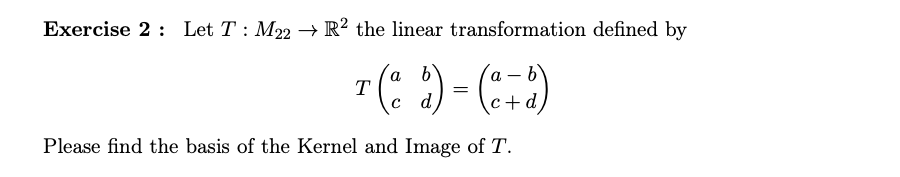 Solved Exercise 2 : Let T : M22 + R2 the linear | Chegg.com