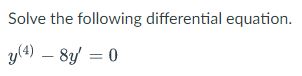 Solved Solve the following differential equation. y(4)−8y′=0 | Chegg.com