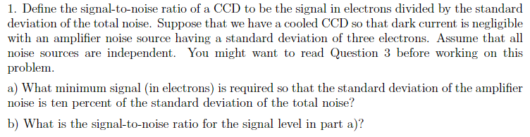 Solved 1. Define the signal-to-noise ratio of a CCD to be | Chegg.com