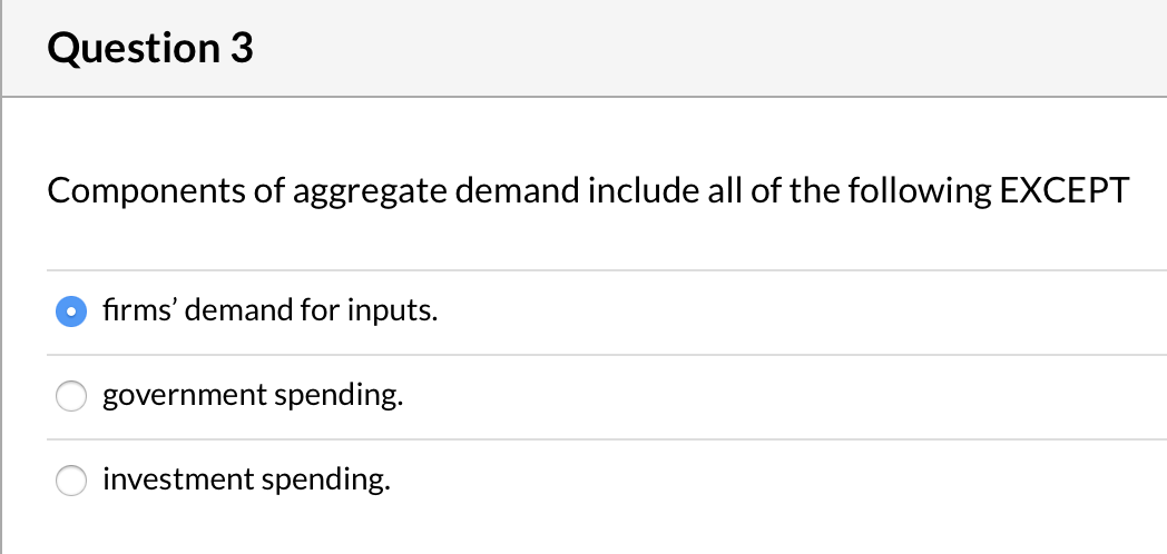 Solved Question 3 Components of aggregate demand include all | Chegg.com