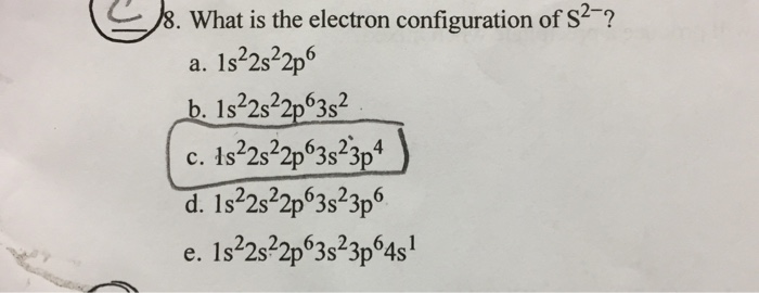 Solved What is the electron configuration of S? a. 1s22s22p6 | Chegg.com