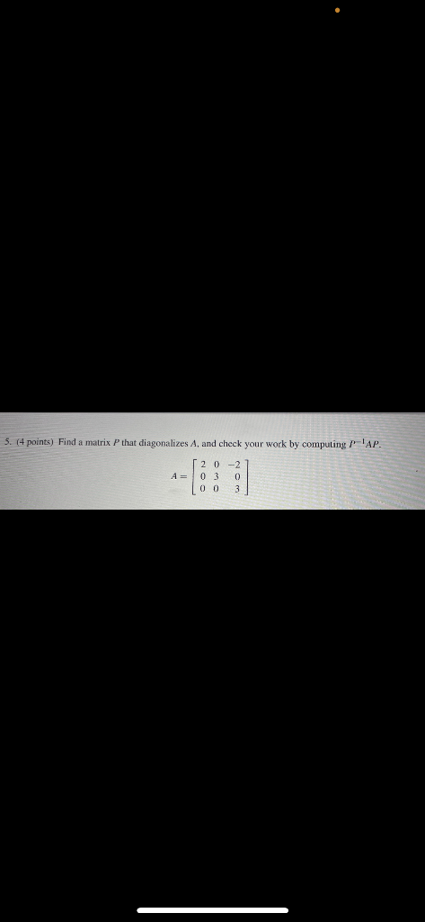 Solved 5. (4 points) Find a matrix P that diagonalizes A, | Chegg.com