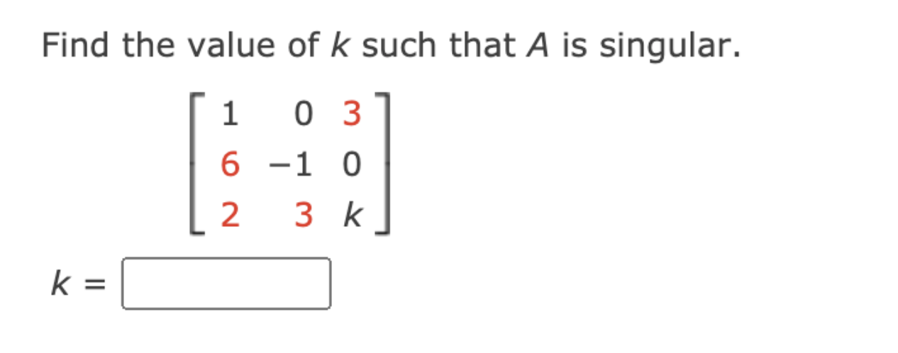 Solved Find the value of k such that A is singular. 1 03 6 | Chegg.com