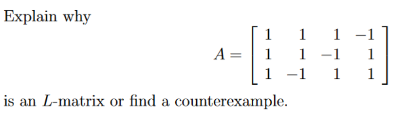 Solved Explain why A=⎣⎡11111−11−11−111⎦⎤ is an L-matrix or | Chegg.com