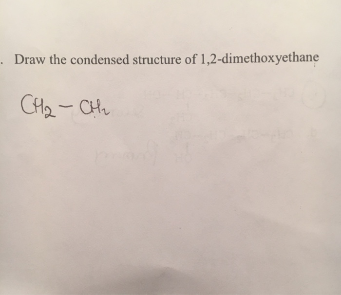 Solved Draw the condensed structure of 1, 2-dimethoxyethane | Chegg.com