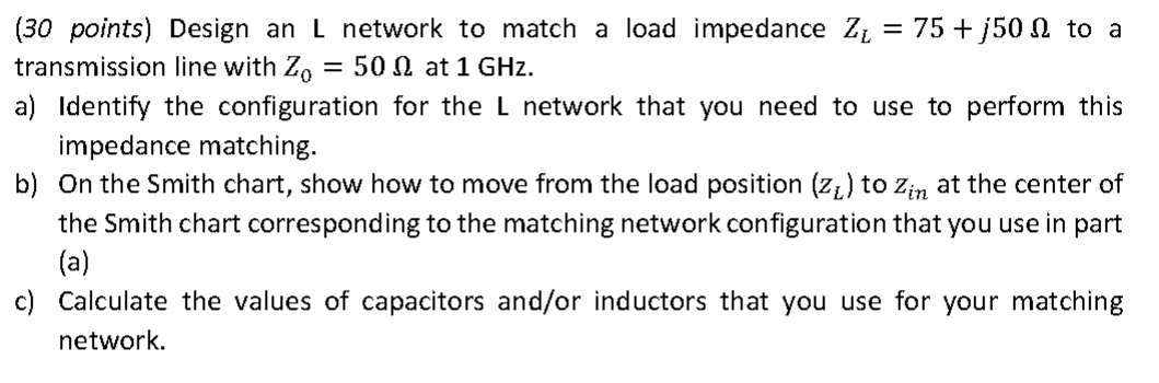 Solved (30 points) Design an L network to match a load | Chegg.com