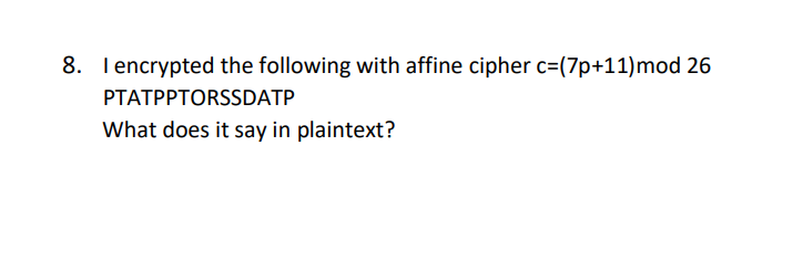 Solved 8. I encrypted the following with affine cipher | Chegg.com