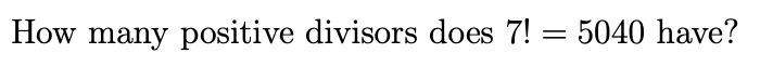 Solved How Many Positive Divisors Does 7 5040 Have 