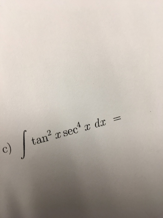 Solved Integral tan^2 x sec^4 x dx = | Chegg.com