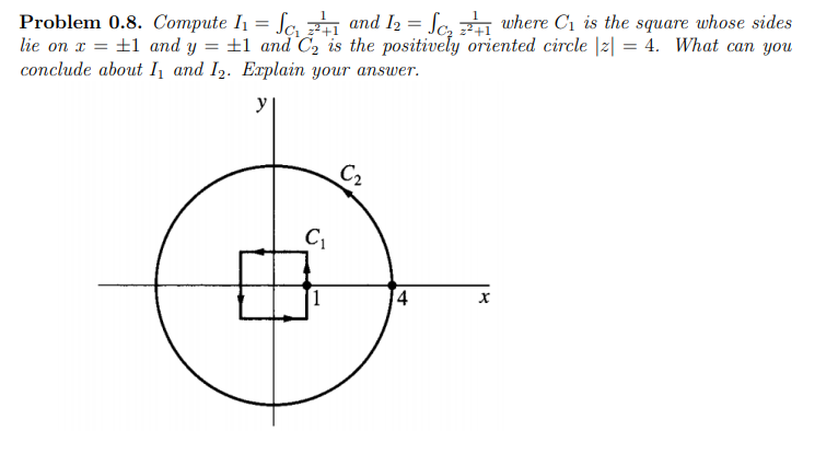 Solved Problem 0.8. ﻿Compute I1=∫C1﻿1z2+1 ﻿and I2=∫C2﻿1z2+1 | Chegg.com