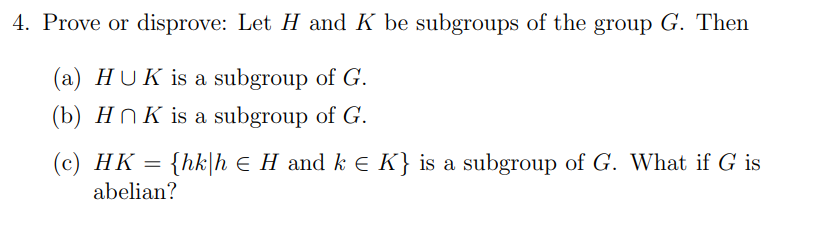 Solved 4. Prove or disprove: Let H and K be subgroups of the | Chegg.com