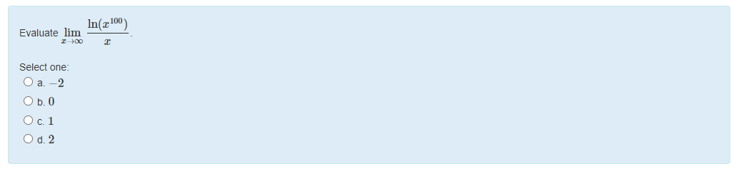 Solved Evaluate limx→∞xln(x100) Select one: a. -2 b. 0 c. 1 | Chegg.com