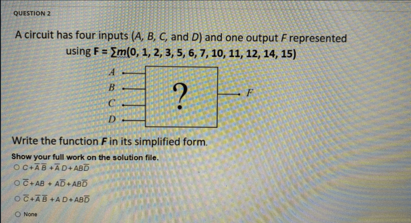 Solved QUESTION 2 A circuit has four inputs (A, B, C, and D) | Chegg.com