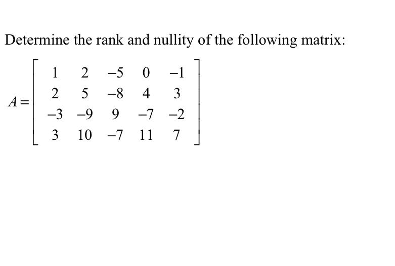 Solved Determine the rank and nullity of the following | Chegg.com