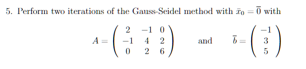 Solved 5 Perform Two Iterations Of The Gauss Seidel Method 