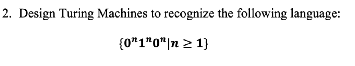 Solved 2. Design Turing Machines to recognize the following | Chegg.com
