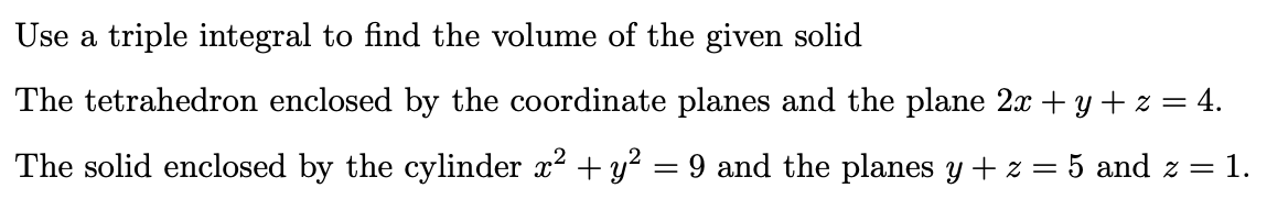Solved Use a triple integral to find the volume of the given | Chegg.com