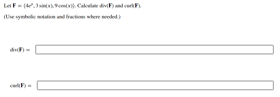 Solved Let F = (4e", 3 sin(x), 9 cos(x)). Calculate div(F) | Chegg.com