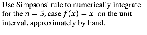 Solved Use Simpsons' rule to numerically integrate for the n | Chegg.com