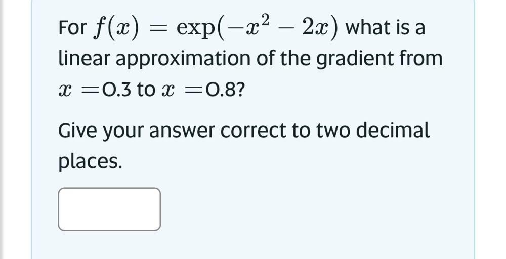 Solved For f(x)=exp(−x2−2x) what is a linear approximation | Chegg.com
