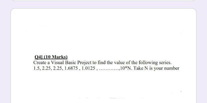 Solved 04 (10 Marks) Create a Visual Basic Project to find | Chegg.com