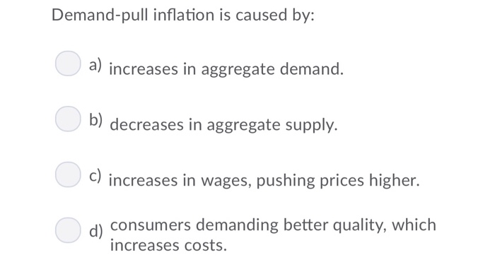 Solved Demand-pull inflation is caused by: ) increases in | Chegg.com