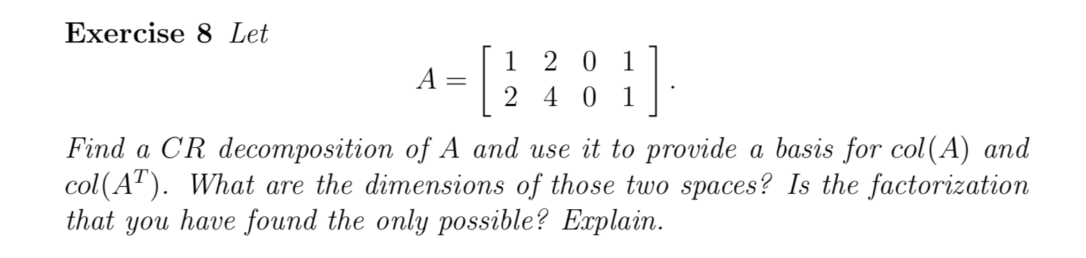 Solved Exercise 8 Let [ 1 2 0 1] A= | 2 4 0 1 Find a CR | Chegg.com