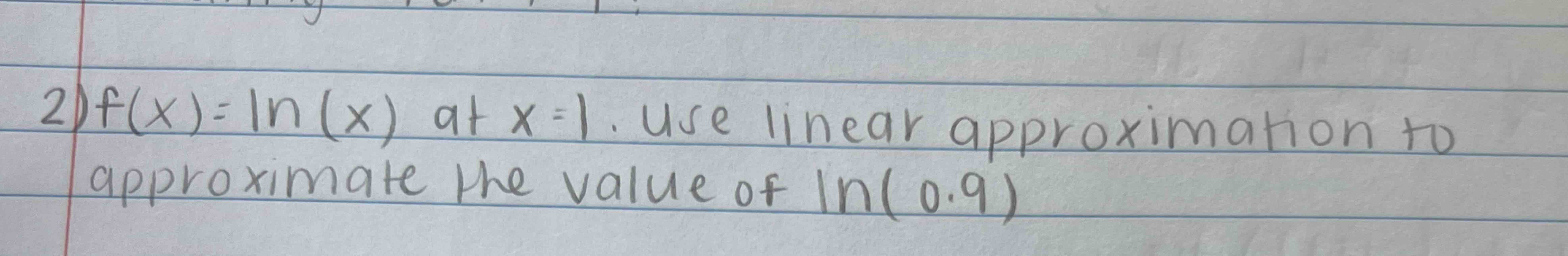 Solved f(x)=ln(x) ﻿at x=1. ﻿Use linear approximation | Chegg.com