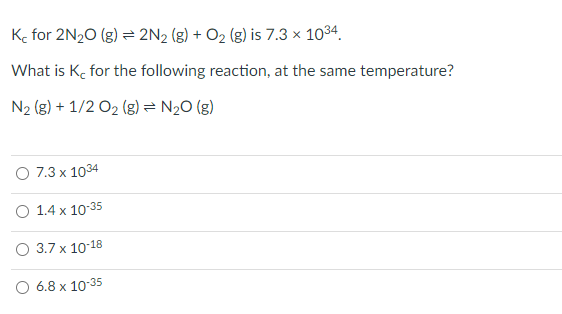 Solved Kc for 2 N2O(g)⇌2 N2( g)+O2( g) is 7.3×1034. What is | Chegg.com