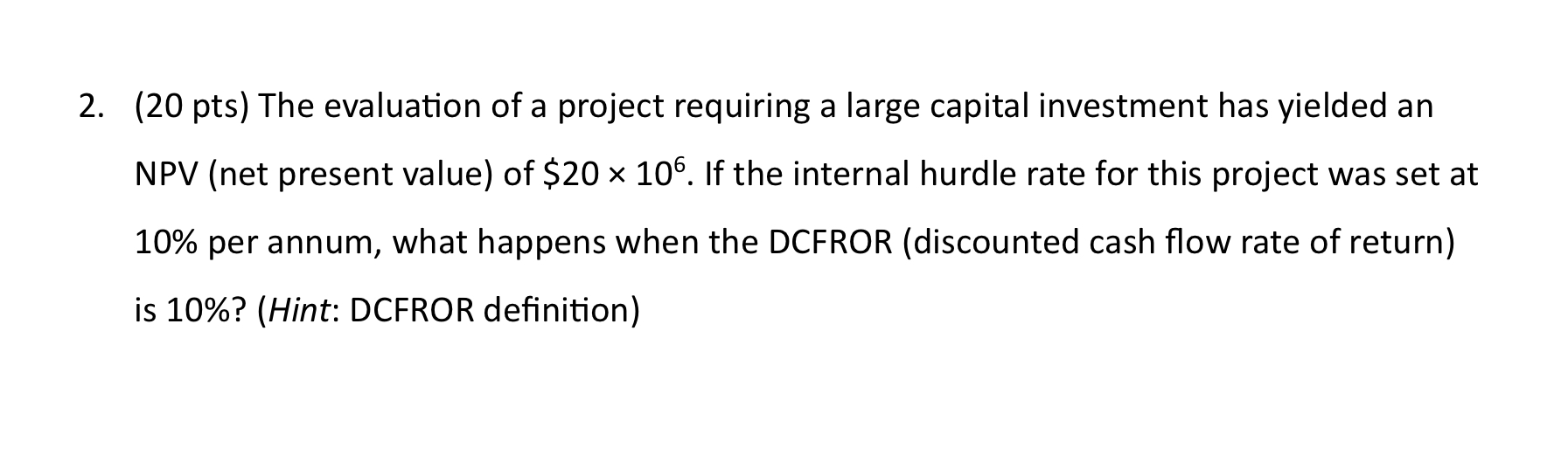 Solved 2. (20 pts) The evaluation of a project requiring a | Chegg.com
