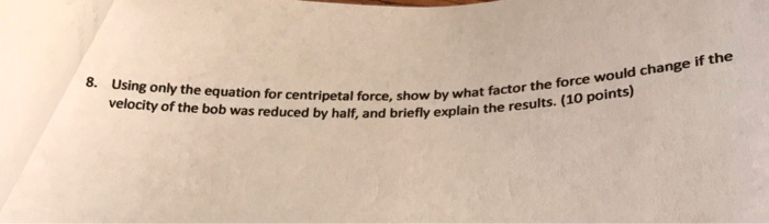 Solved 8. Using only the equation for centripetal force, | Chegg.com