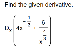 Solved Find the given derivative.Dx(4x-13+6x43) | Chegg.com