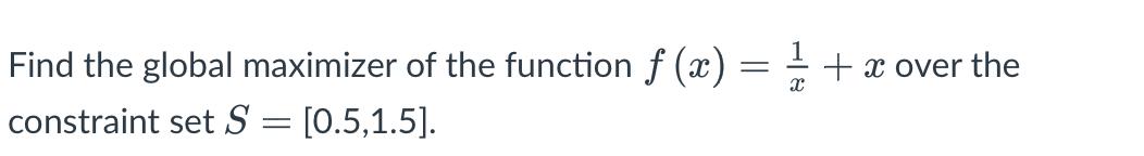 Solved Find the global minimizer of the function f(x)=x1+x | Chegg.com