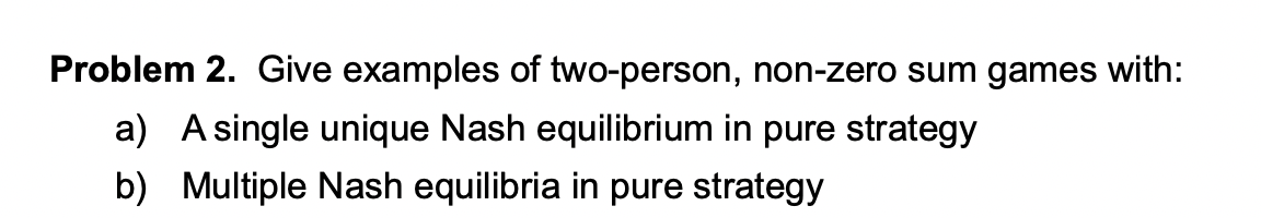Solved Problem 2. Give examples of two-person, non-zero sum | Chegg.com