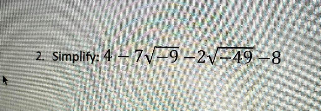 Solved 2. Simplify: 4 – 71-9-2V-49 -8 | Chegg.com