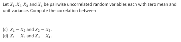 Solved Let X1, X2, X, and X4 be pairwise uncorrelated random | Chegg.com