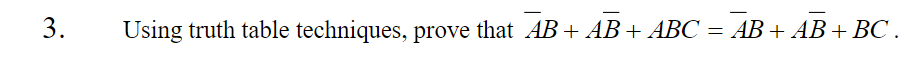 Solved 3. Using truth table techniques, prove that AB + AB + | Chegg.com